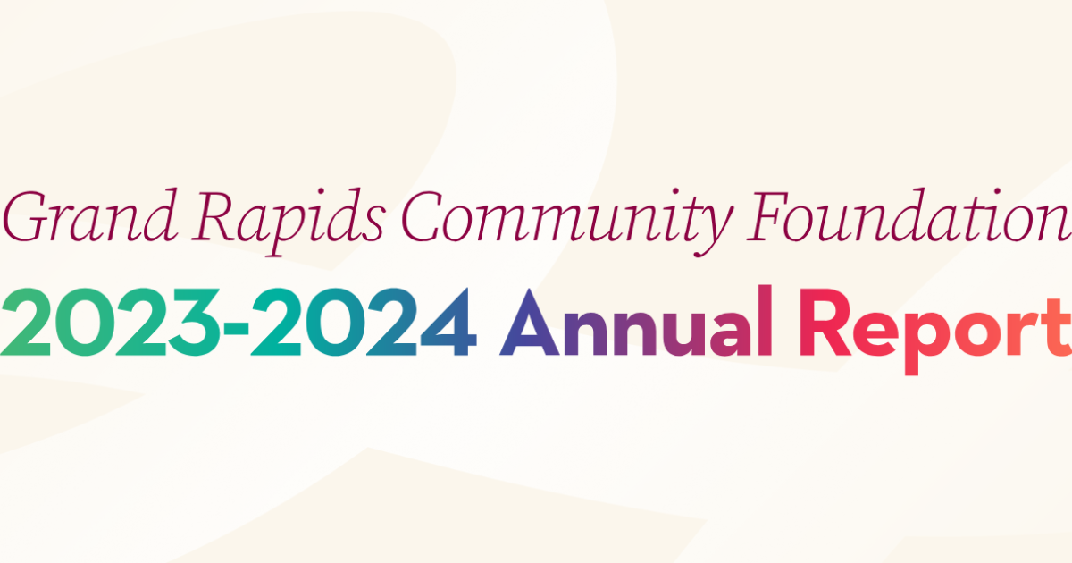2023-2024 Annual Report | Grand Rapids Community Foundation
